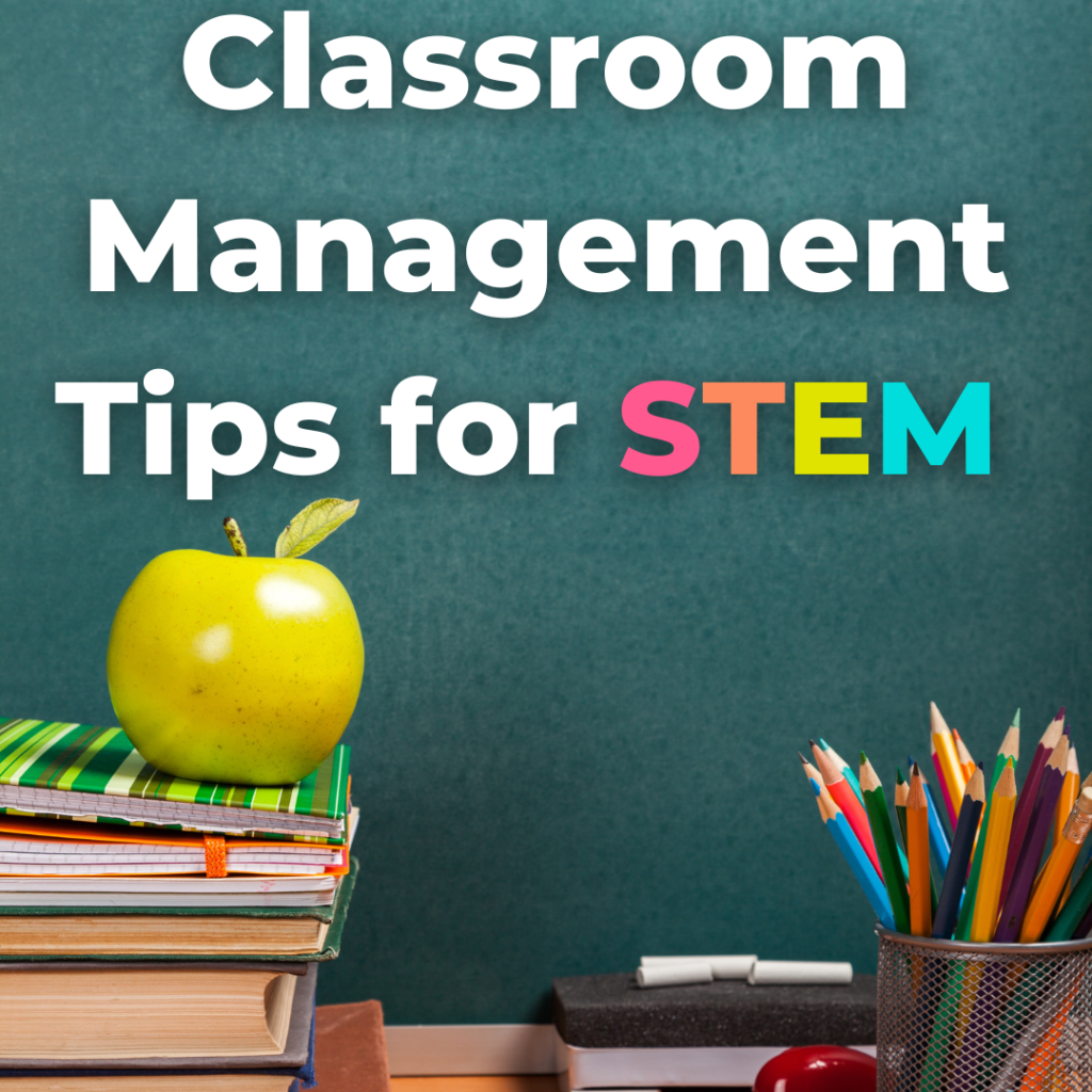 Classroom Management Tips for STEM - Love Learning Stem